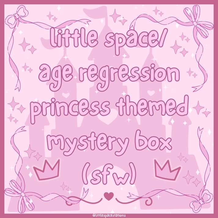 little space/age regression princess themed mystery box (sfw ...